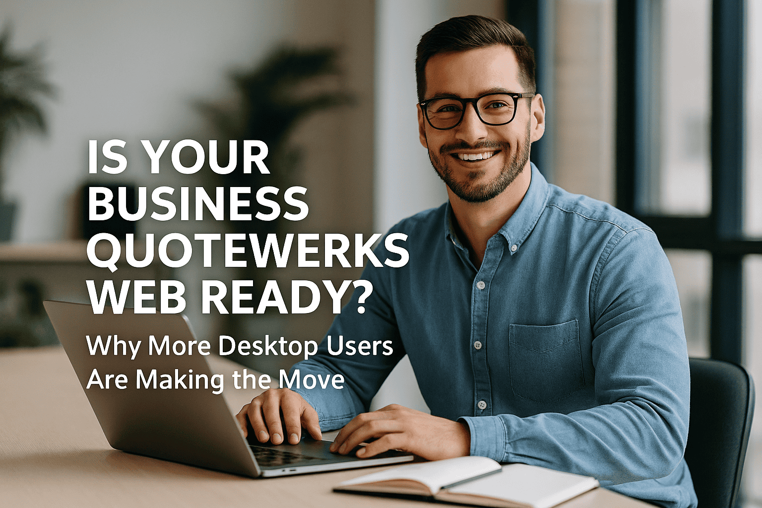 Is Your Business QuoteWerks Web Ready? Why More Desktop Users Are ...